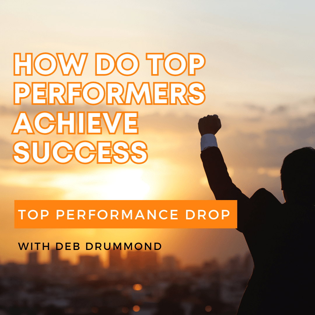 How do Top Performers achieve success 🌟 - Deb Drummond
